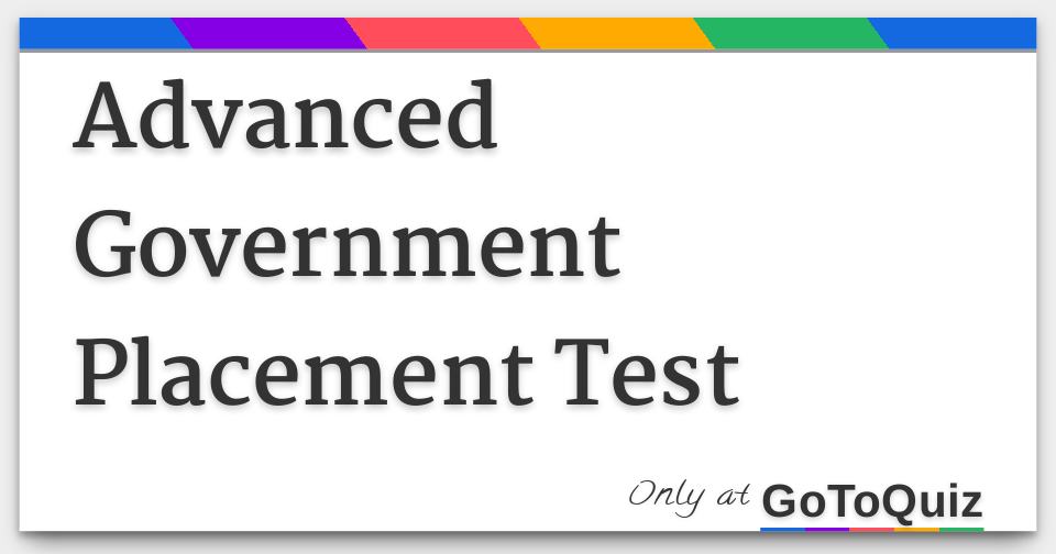 Advanced Government Placement Test