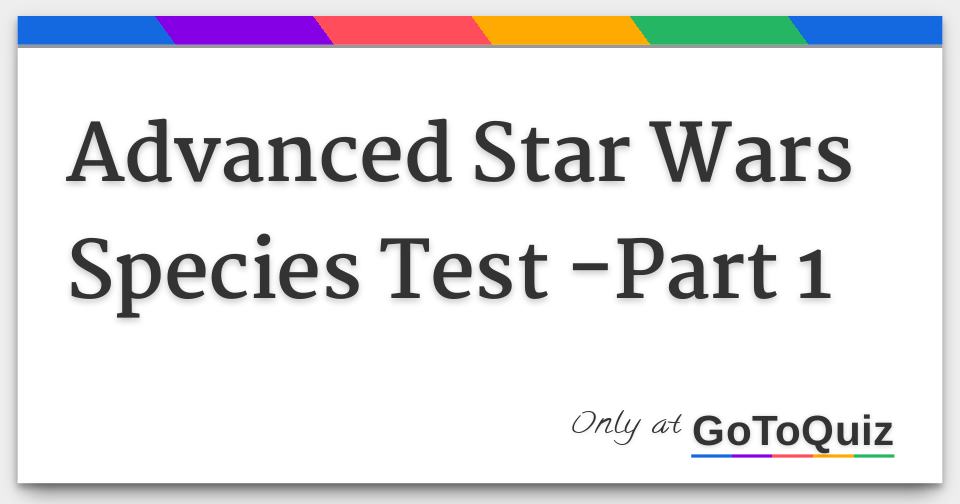 Advanced Star Wars Species Test -Part 1