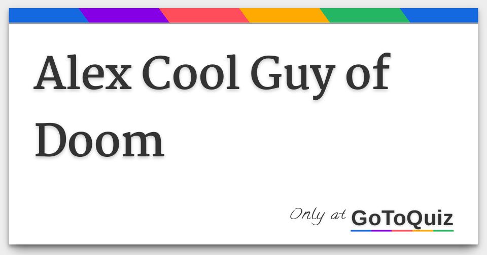 Alex Cool Guy of Doom