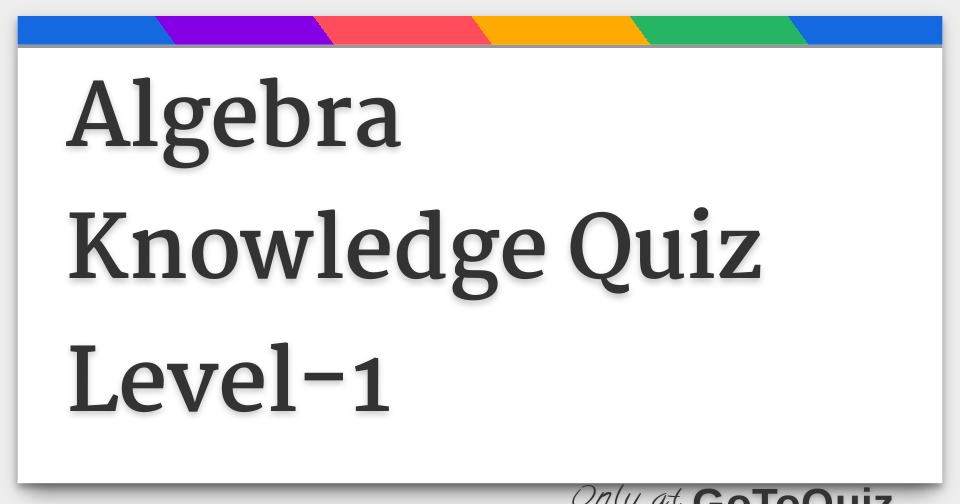 Algebra Knowledge Quiz Level-1