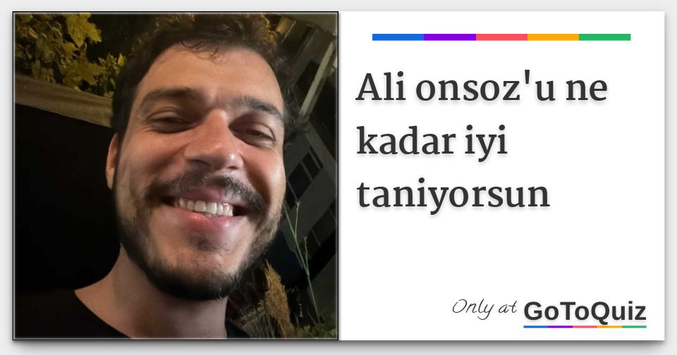 ali onsoz'u ne kadar iyi taniyorsun Answers