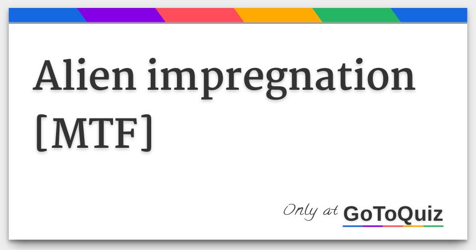 Alien impregnation [MTF]