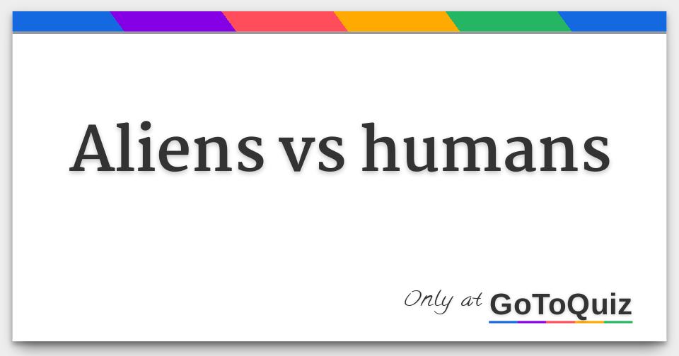 Aliens vs humans