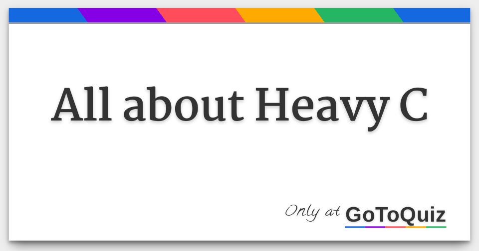 All about Heavy C