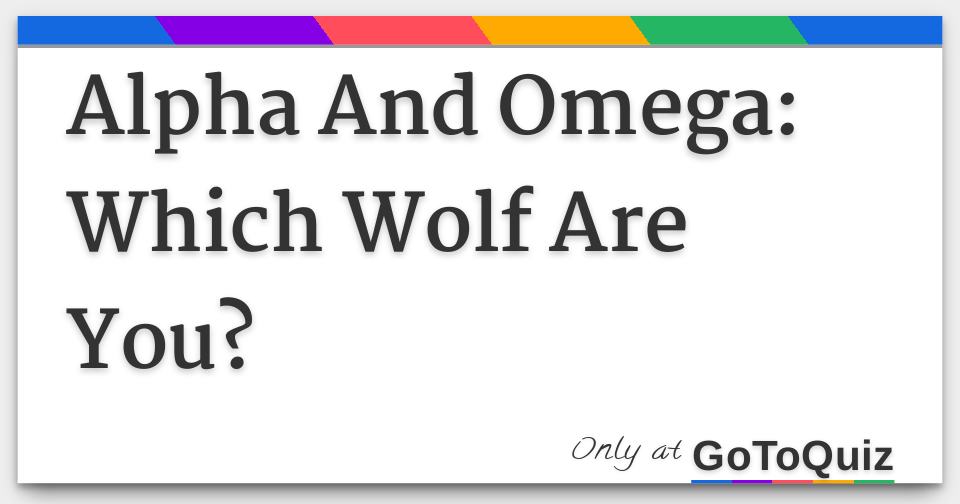 Alpha And Omega: Which Wolf Are You?