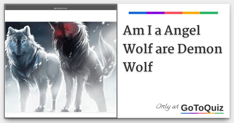 Am I a Angel Wolf are Demon Wolf