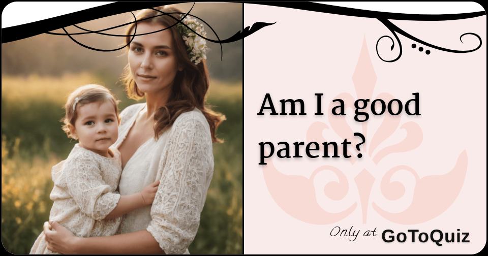 Am I a good parent?