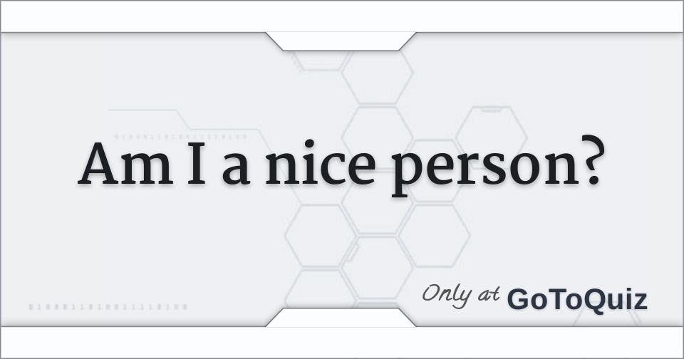 Am I a nice person?
