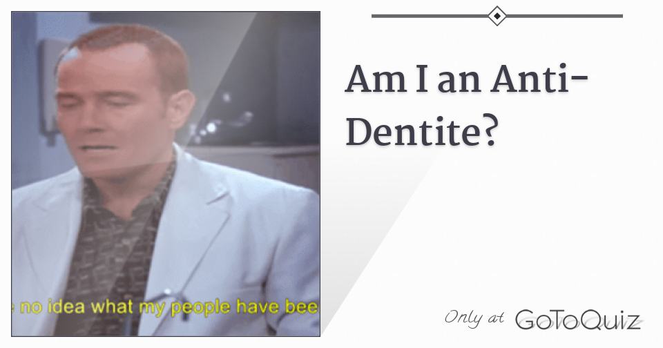 Am I an Anti-Dentite?