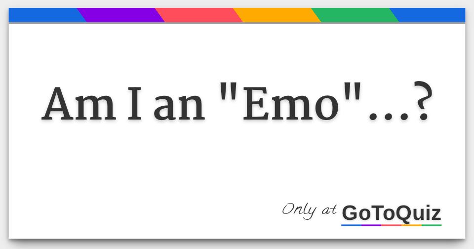 Am I an "Emo"...?