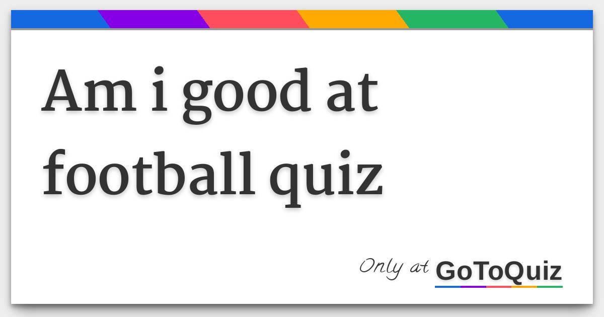 Am i good at football quiz