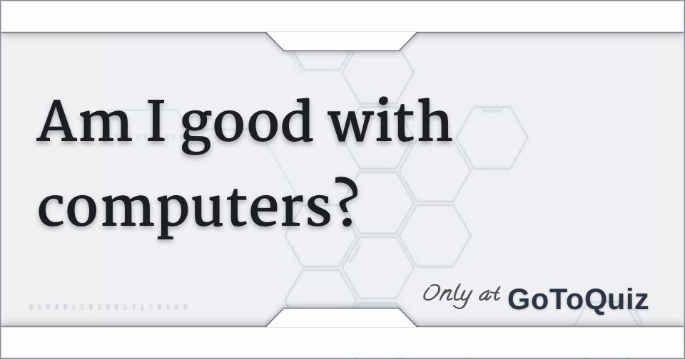 Am I good with computers?