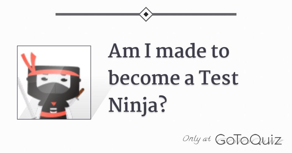 Am I made to become a Test Ninja?