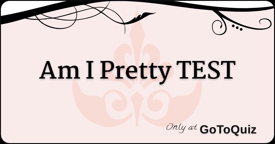 Am I Pretty TEST am-i-pretty-test