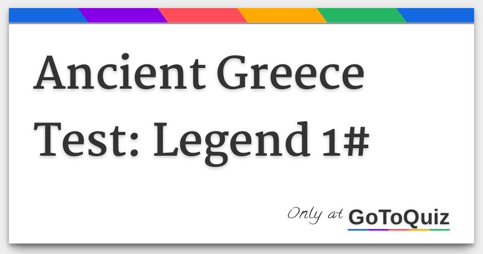 Ancient Greece Test: Legend 1#