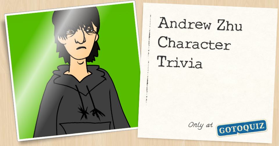 Andrew Zhu Character Trivia