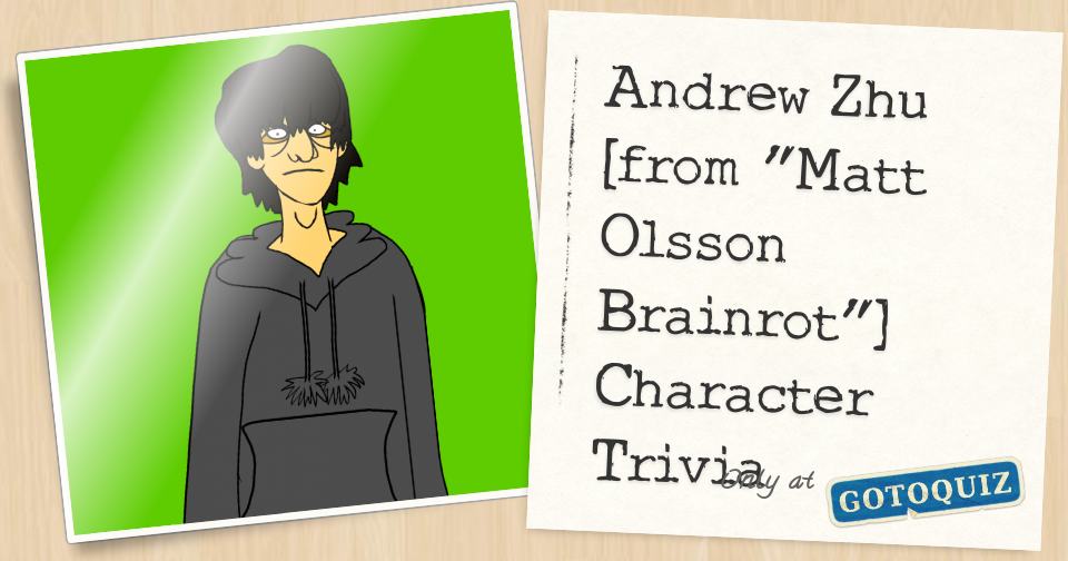 Andrew Zhu [from "Matt Olsson Brainrot"] Character Trivia