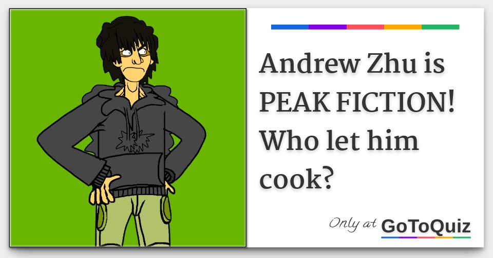 Andrew Zhu is PEAK FICTION! Who let him cook?