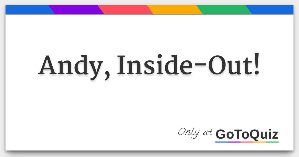 Andy, Inside-Out!