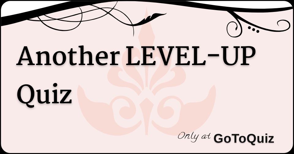 Another LEVEL-UP Quiz
