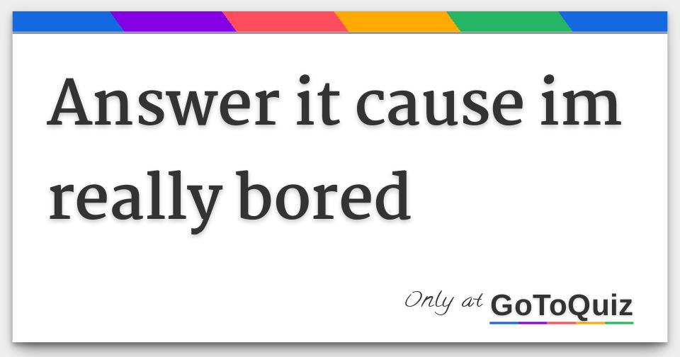 Results: answer it cause im really bored