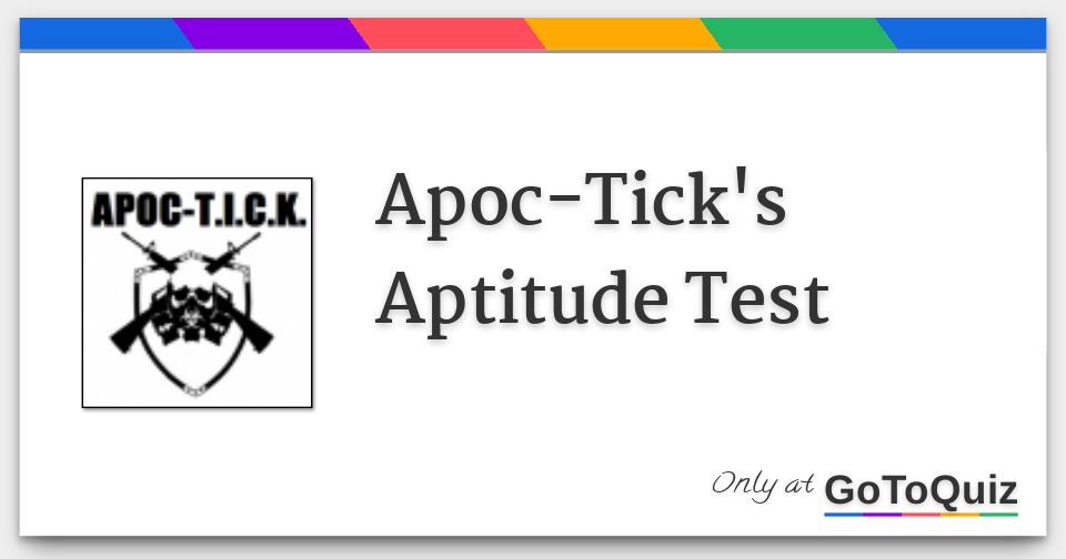Apoc-Tick's Aptitude Test