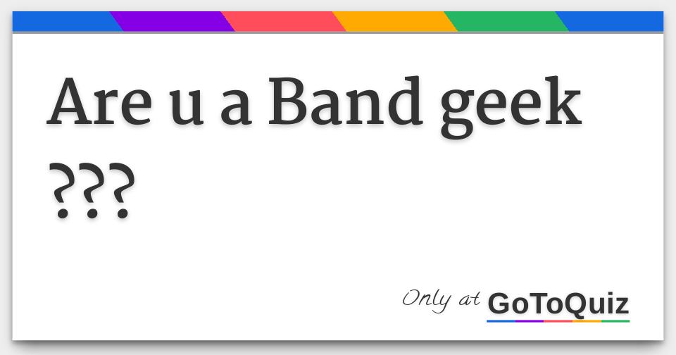 Results: are u a Band geek
