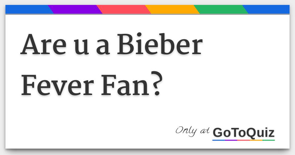 Are u a Bieber Fever Fan?