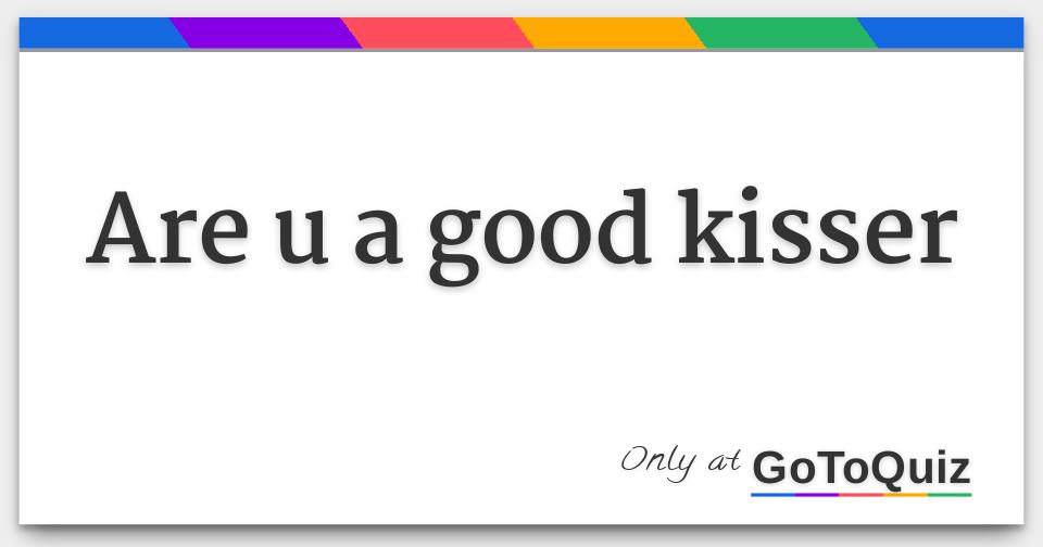 Results: Are u a good kisser