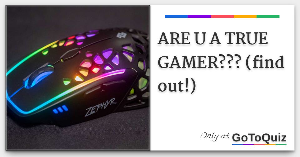 ARE U A TRUE GAMER??? (find out!)