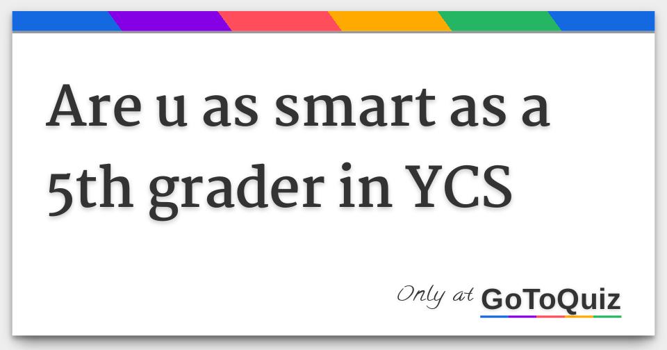 Results: are u as smart as a 5th grader in YCS