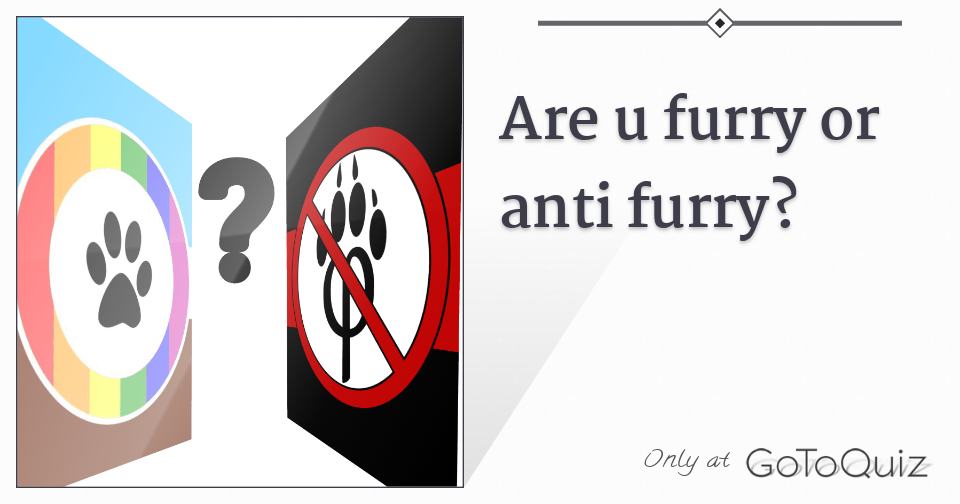 Are u furry or anti furry?