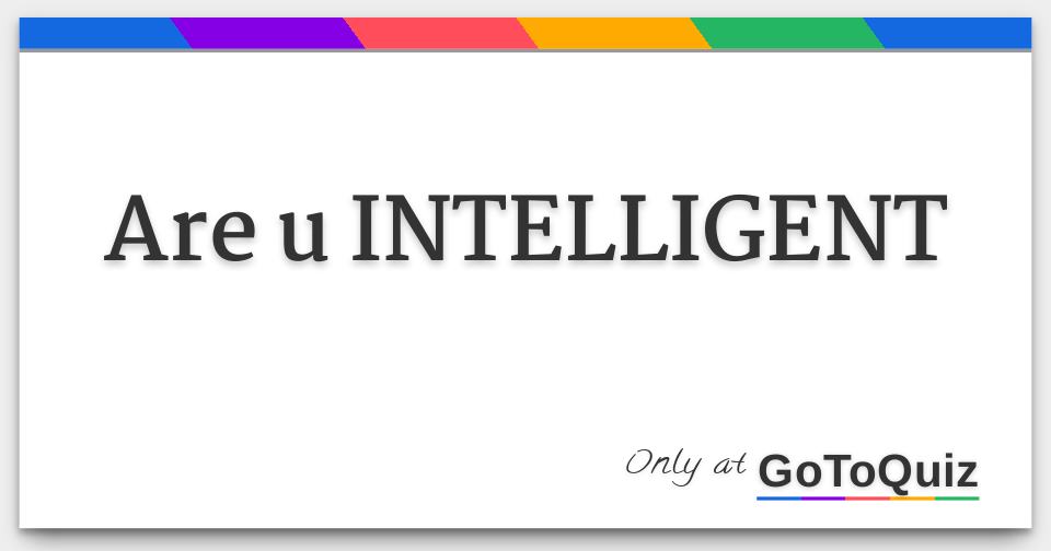 Are U INTELLIGENT are-u-intelligent