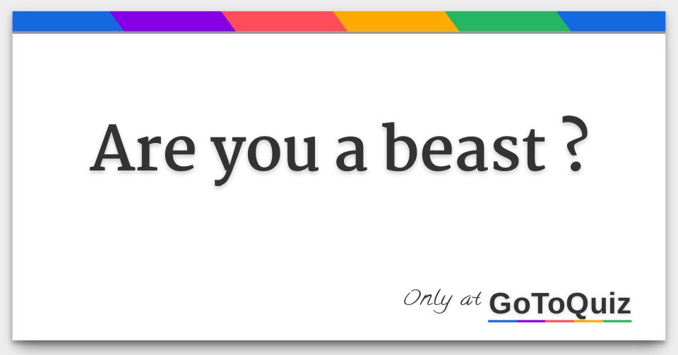 are you a beast