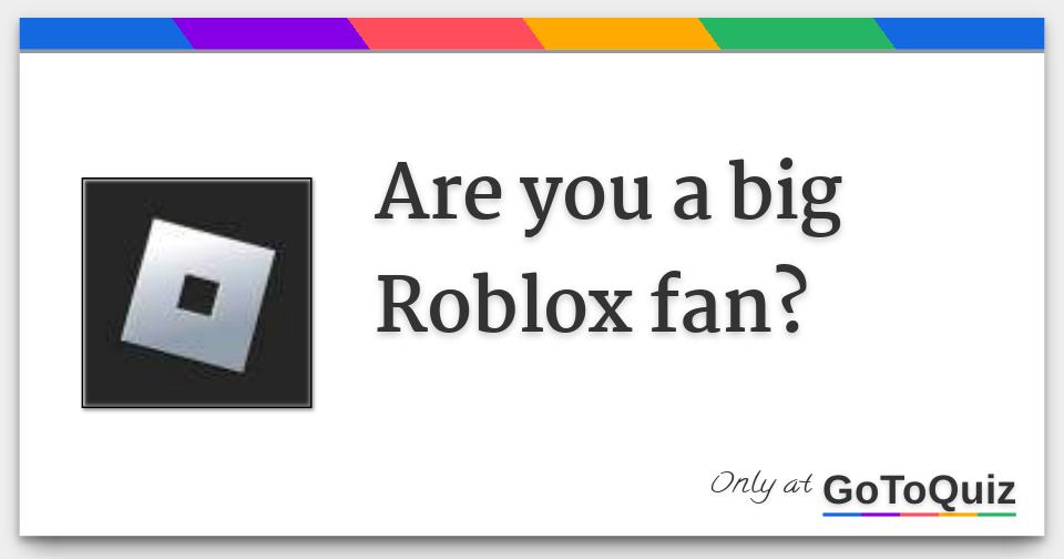 Are you a big Roblox fan?