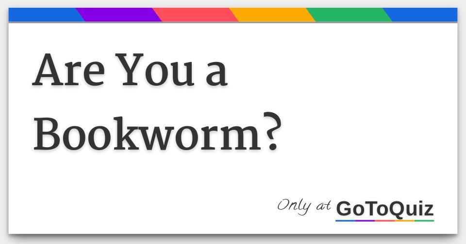 Are You a Bookworm?