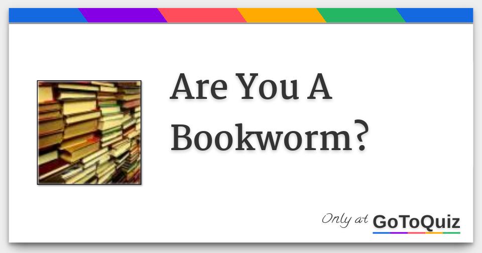 Are You A Bookworm?
