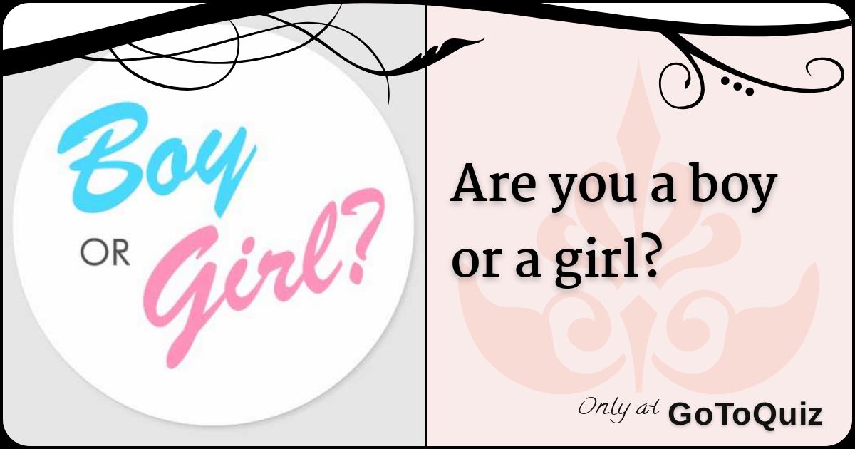 Are you a boy or a girl?
