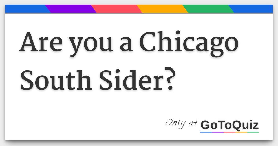 Are you a Chicago South Sider?