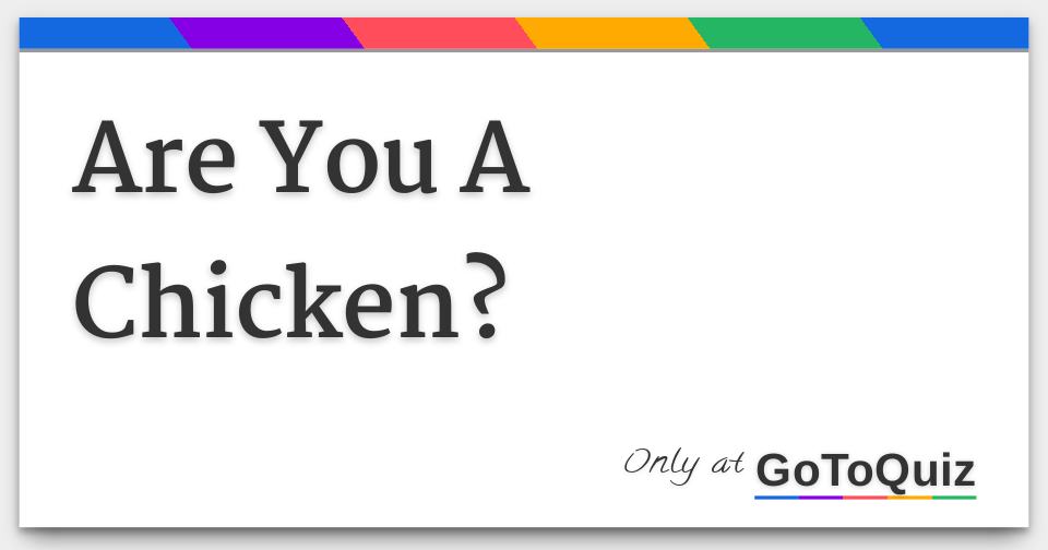 Are You A Chicken?