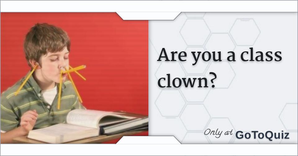 Are you a class clown?