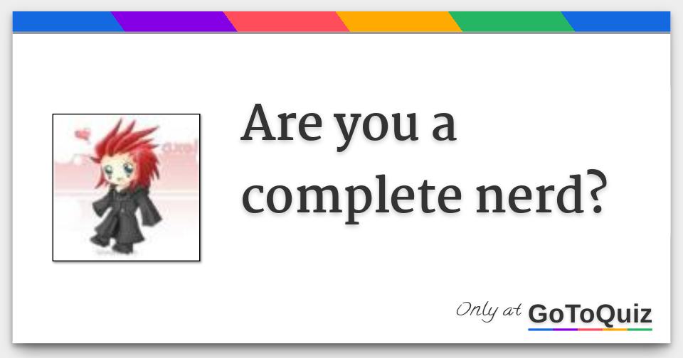 Are you a complete nerd?