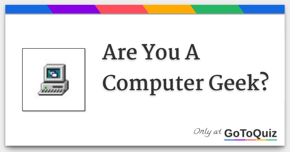 Are You A Computer Geek?