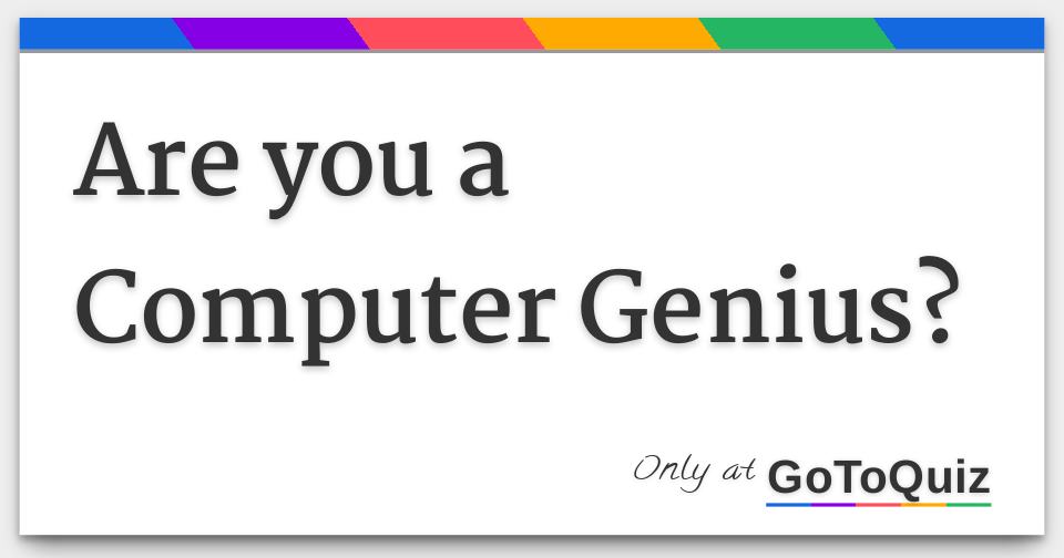 Are you a Computer Genius?