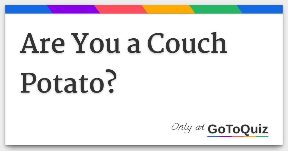 Are You a Couch Potato?