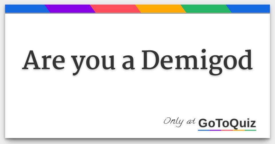 Are you a Demigod