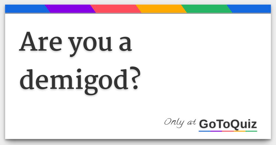 Are you a demigod?