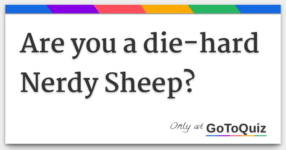 Are you a die-hard Nerdy Sheep?