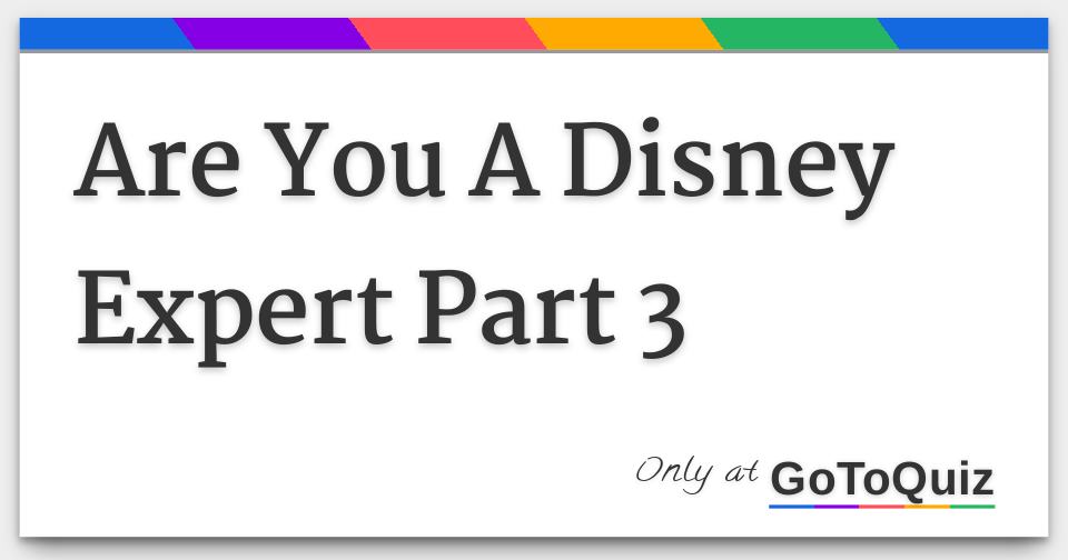 Are You A Disney Expert Part 3