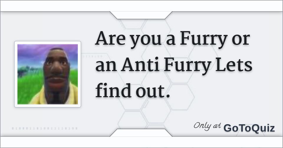 Are you a Furry or an Anti Furry Lets find out.